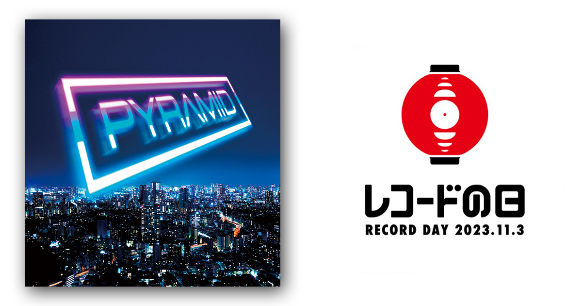 PYRAMID – PYRAMID 5 | レコードの日 オフィシャルサイト